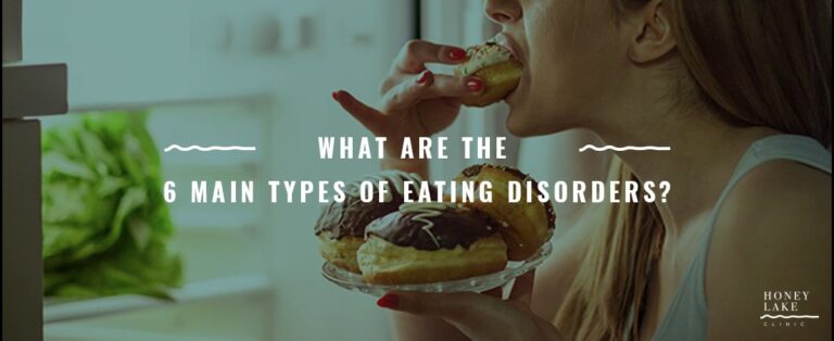 What are the 6 Main Types of Eating Disorders? - Honey Lake Clinic