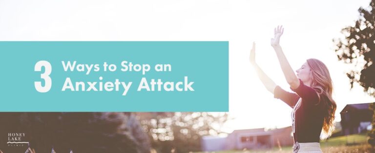 3 Ways to Stop an Anxiety Attack - Honey Lake Clinic
